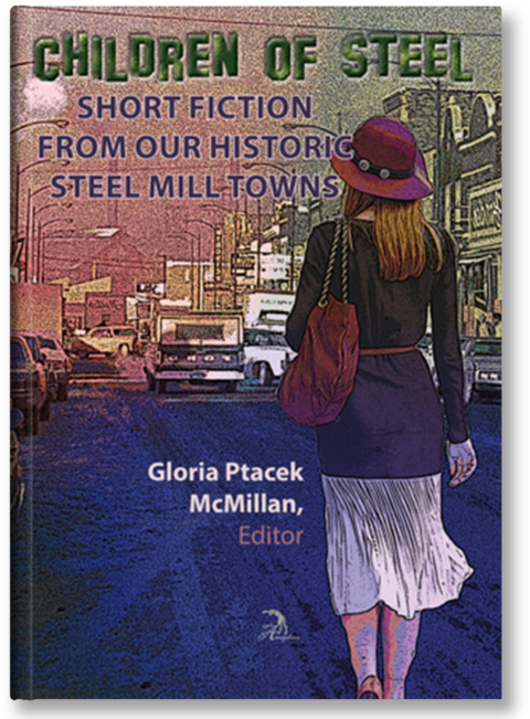 Children of Steel - Short Fiction from Our Historic Steel Mill Towns by ...